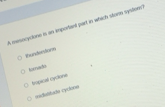 Solved: A mesocyclone is an important part in which storm system ...