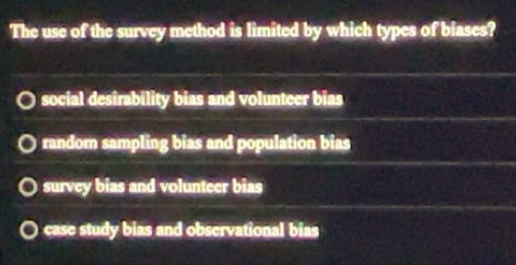 Solved: The use of the survey method is limited by which types of ...