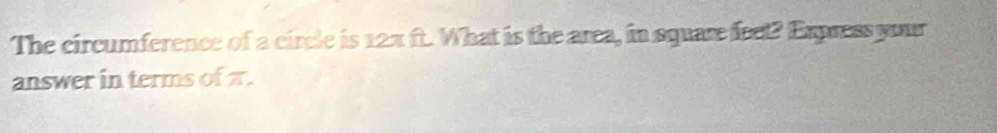 Solved: The circumference of a circle is 12x ft. What is the area, in ...
