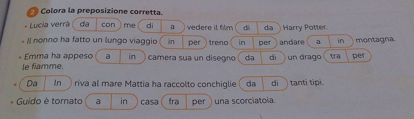 Risolto:Colora la preposizione corretta. Lucia verrà da con me di a ...