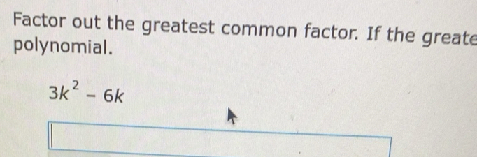 Solved: Factor out the greatest common factor. If the greate polynomial ...