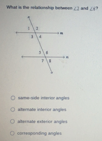 Solved: What is the relationship between ∠ 2 and ∠ 6 ? same-side ...