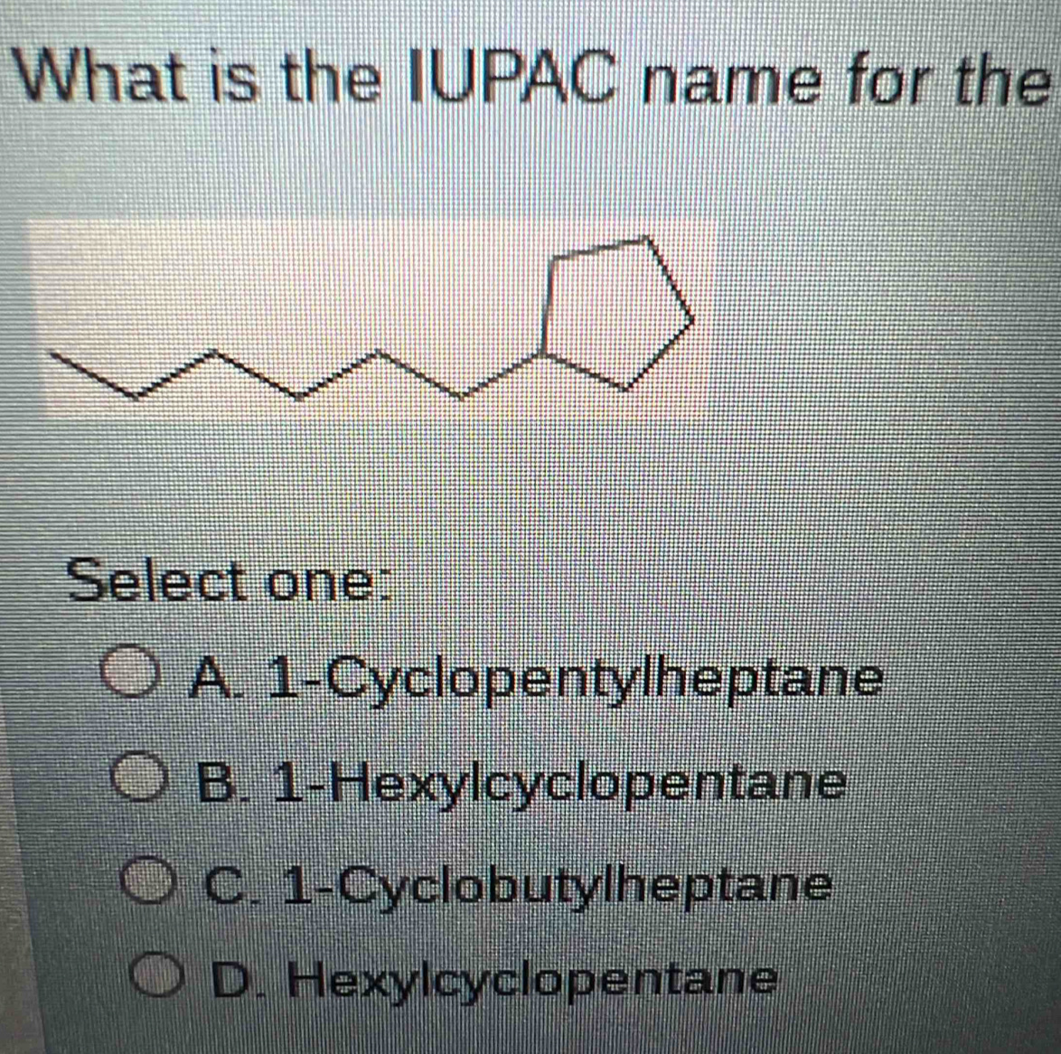 Solved: What is the IUPAC name for the Select one: A. 1 ...