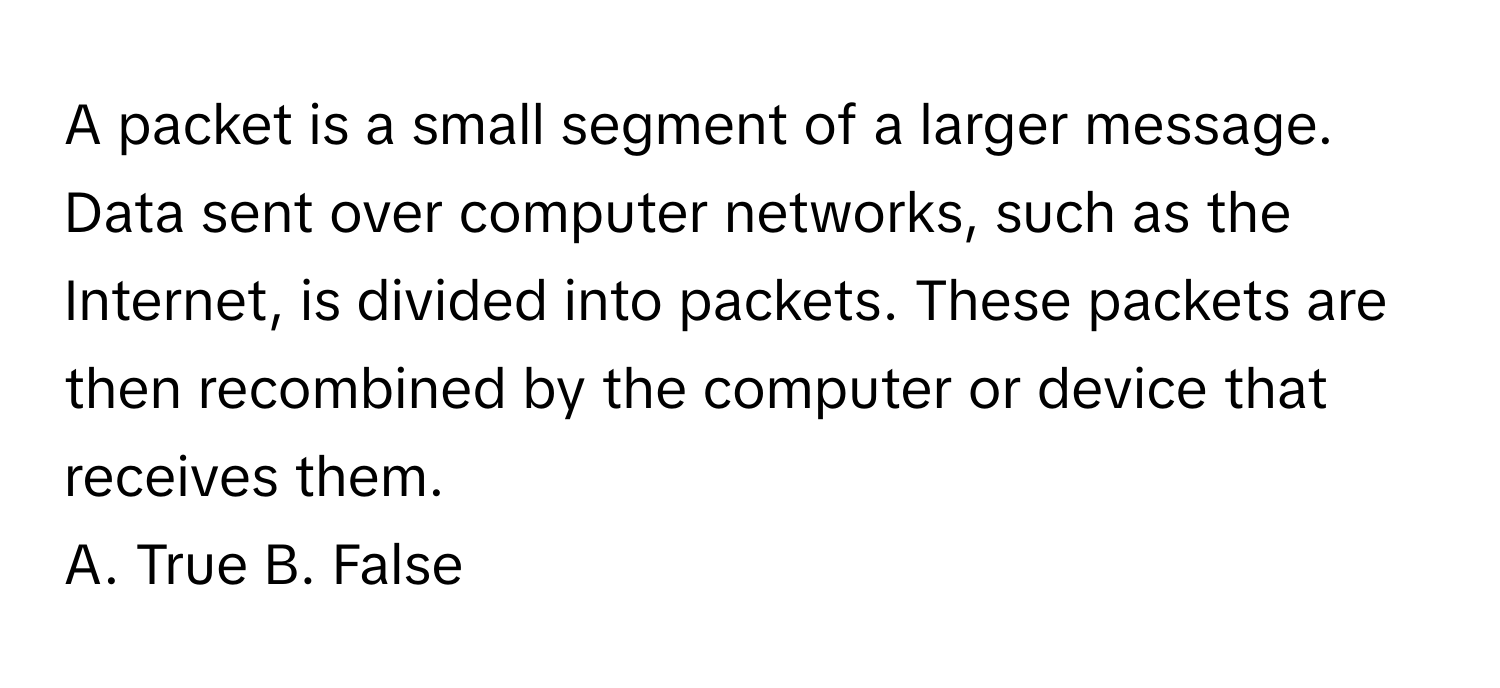 Solved: A packet is a small segment of a larger message. Data sent over ...
