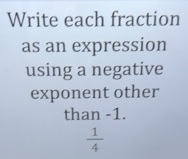 Solved: Write each fraction as an expression using a negative exponent ...
