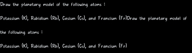 Solved: Draw the planetary model of the following atoms : Potassium (K ...