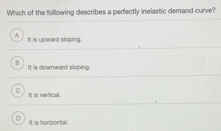 Solved: Which of the following describes a perfectly inelastic demand ...