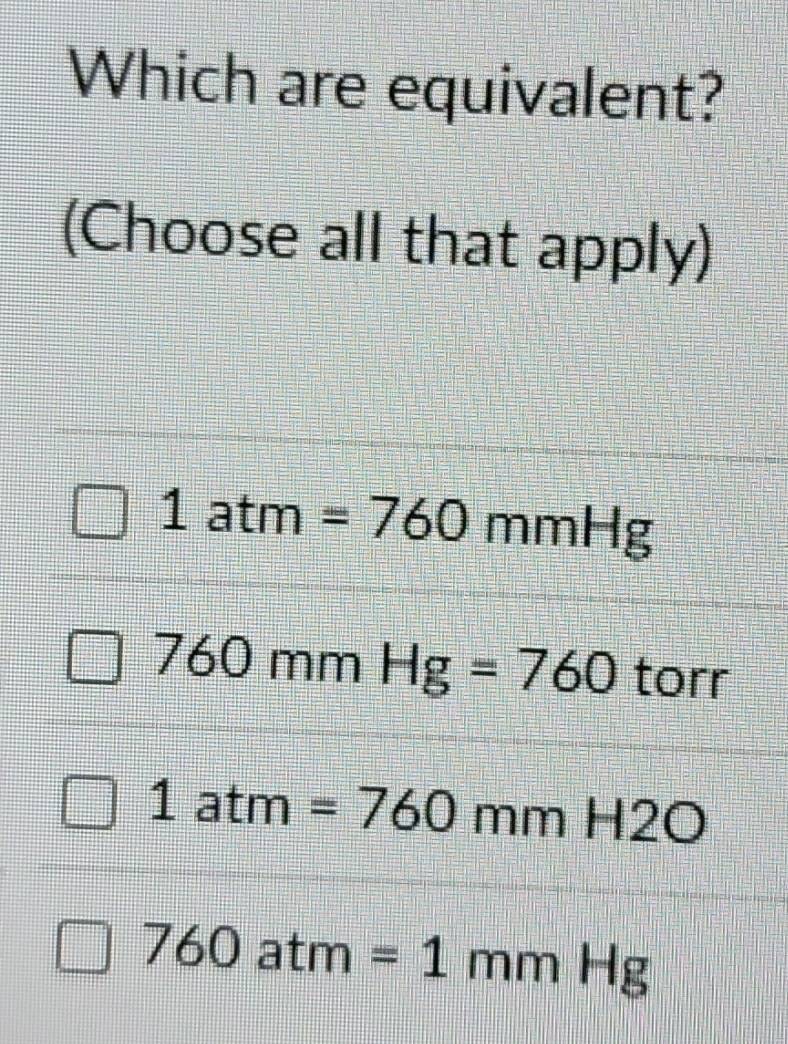 Solved: Which are equivalent? (Choose all that apply) 1 atm =760 mmHg ...