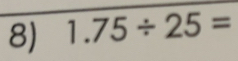Solved: 1.75/ 25= [Math]