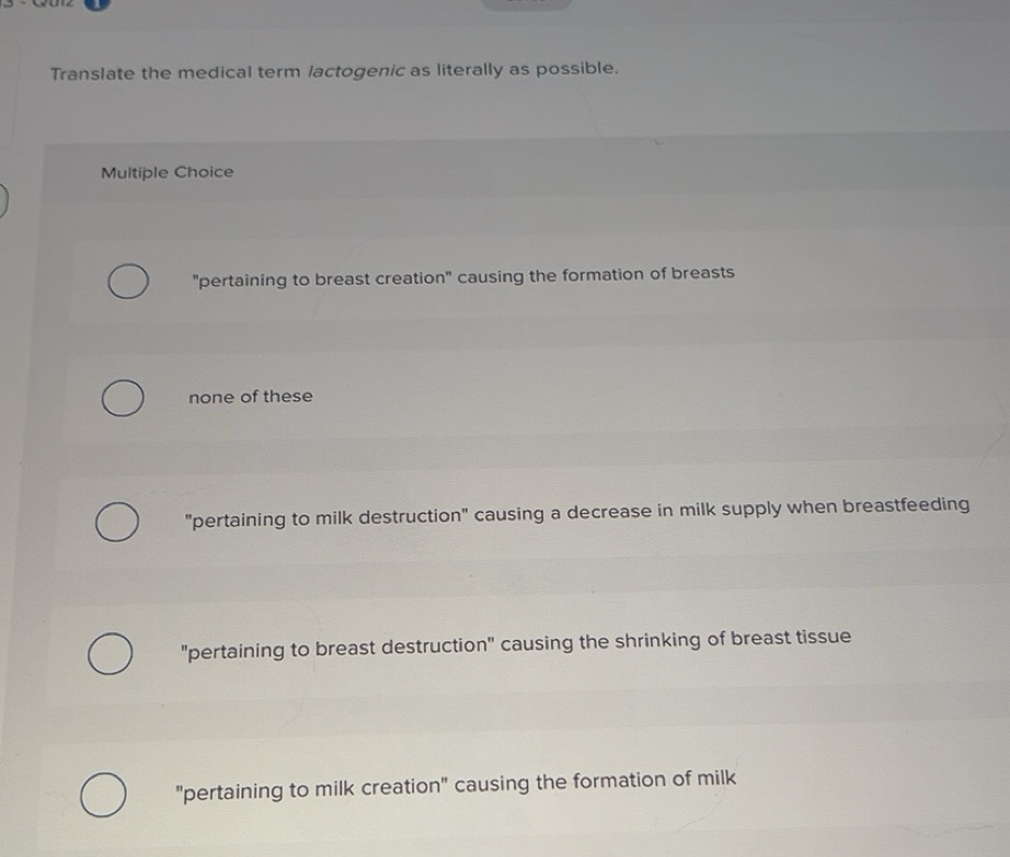Solved: Translate the medical term lactogenic as literally as possible ...