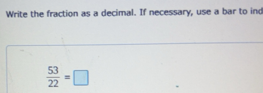 Solved: Write the fraction as a decimal. If necessary, use a bar to ind ...