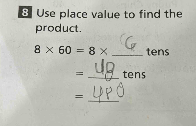 Solved: Use place value to find the product. 8* 60=8* _ tens = _ tens ...