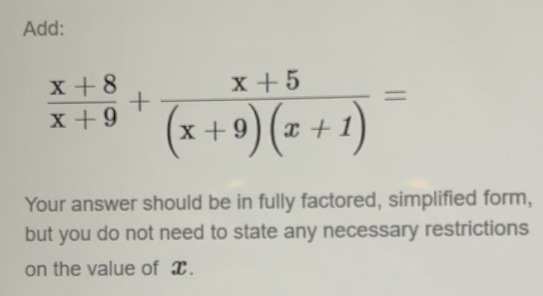 Solved: Add: (x+8)/x+9 + (x+5)/(x+9)(x+1) = Your answer should be in ...