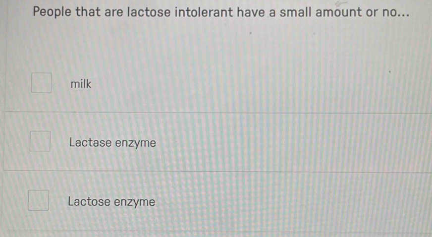 Solved: People that are lactose intolerant have a small amount or no ...