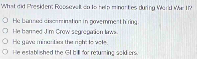 Solved: What did President Roosevelt do to help minorities during World ...