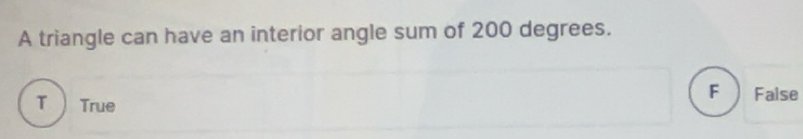 Solved: A triangle can have an interior angle sum of 200 degrees. T ...