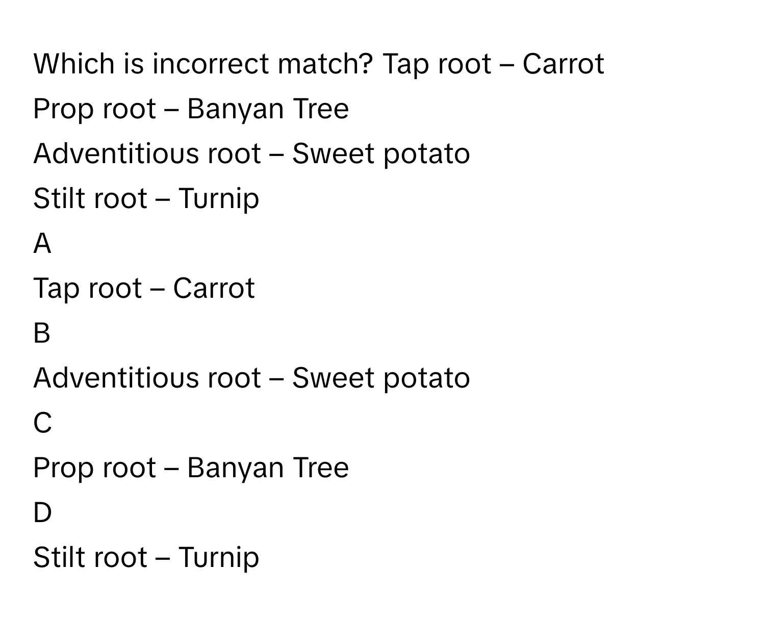 Solved: Which is incorrect match? Tap root – Carrot Prop root – Banyan ...