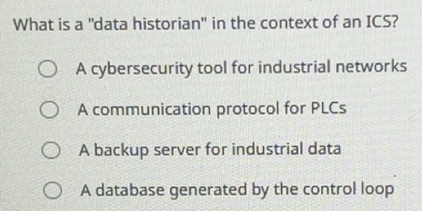 Solved: What is a "data historian" in the context of an ICS? A ...