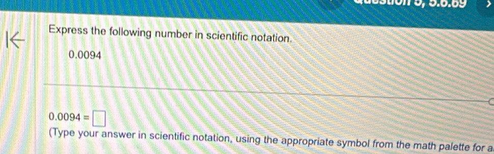 Solved: Express the following number in scientific notation. 0.0094 C 0 ...