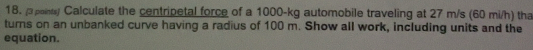 Solved: Calculate the centripetal force of a 1000-kg automobile ...
