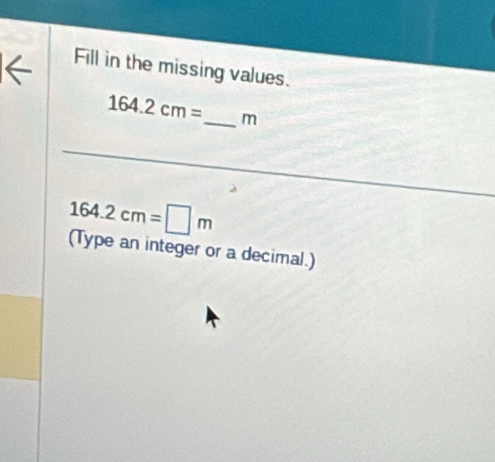 Solved: Fill in the missing values. 164.2cm= _ m 164.2cm= m (Type an ...