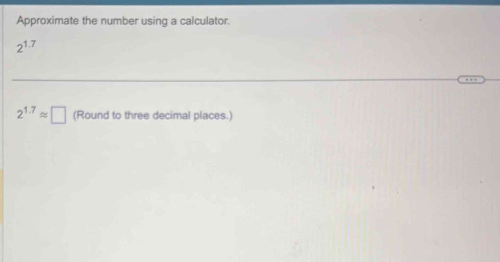 Solved: Approximate the number using a calculator. 2^(1.7) 2^(1.7 ...