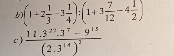 Giải quyết:(1+2 1/3 -3 1/4 ):(1+3 7/12 -4 1/2 ) c ) frac 11.3^(22).3^7 ...