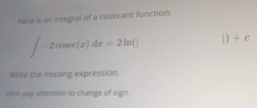 Solved: Here is an integral of a cosecant function: ∈t -2cosec (x)dx ...