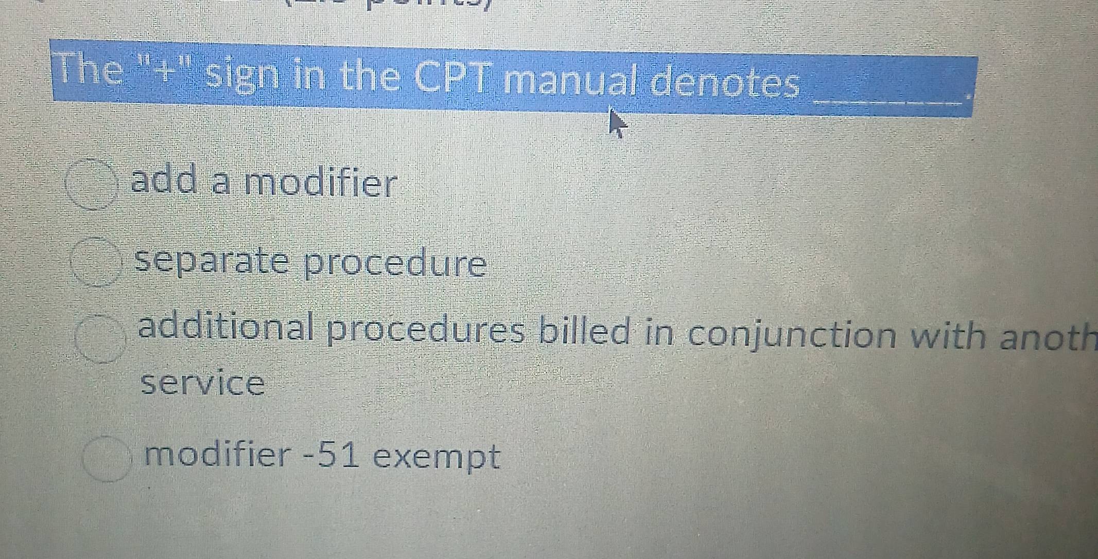 Solved: The "+" sign in the CPT manual denotes_ add a modifier separate ...