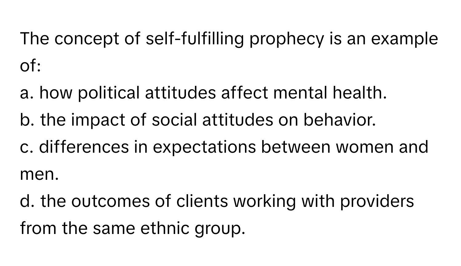 Solved: The concept of self-fulfilling prophecy is an example of: a ...