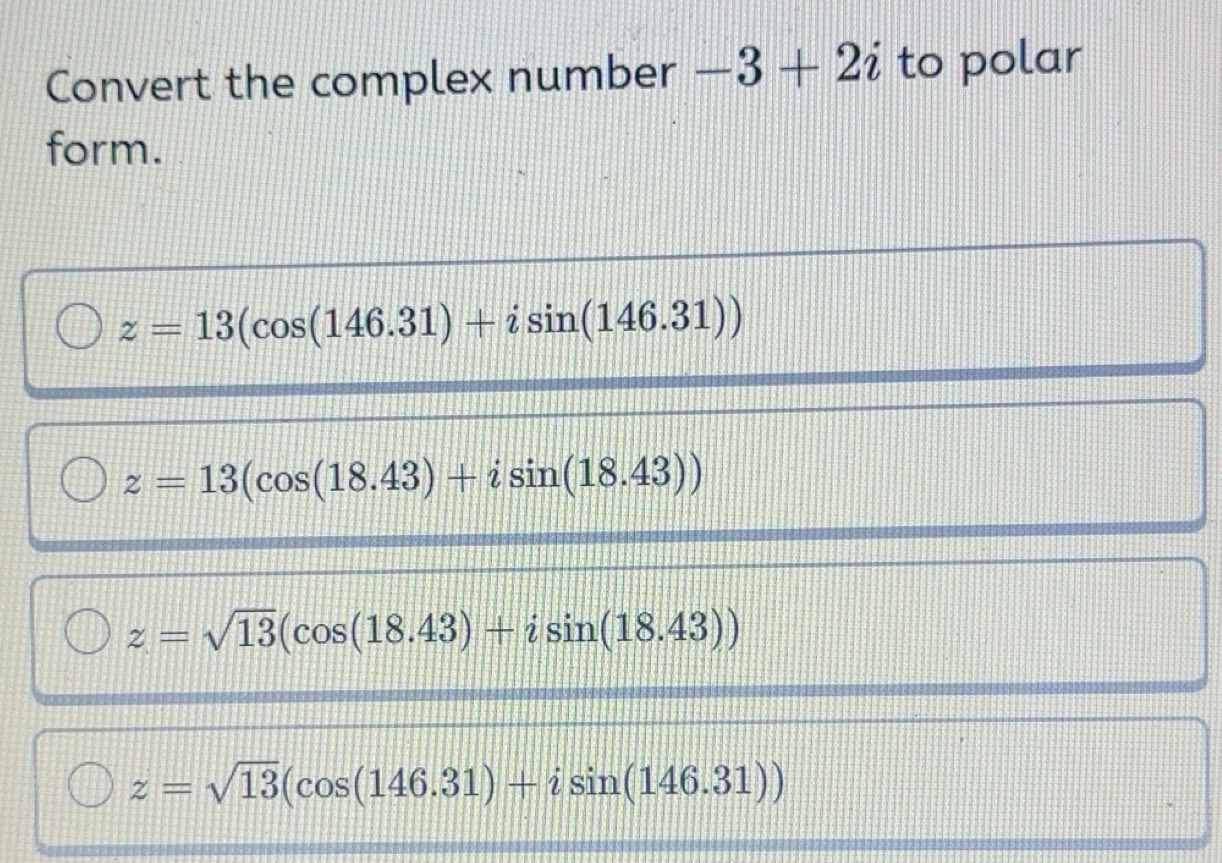 Solved: Convert the complex number -3+2i to polar form. z=13(cos (146. ...