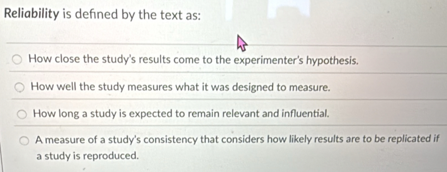 Solved: Reliability is defned by the text as: How close the study's ...