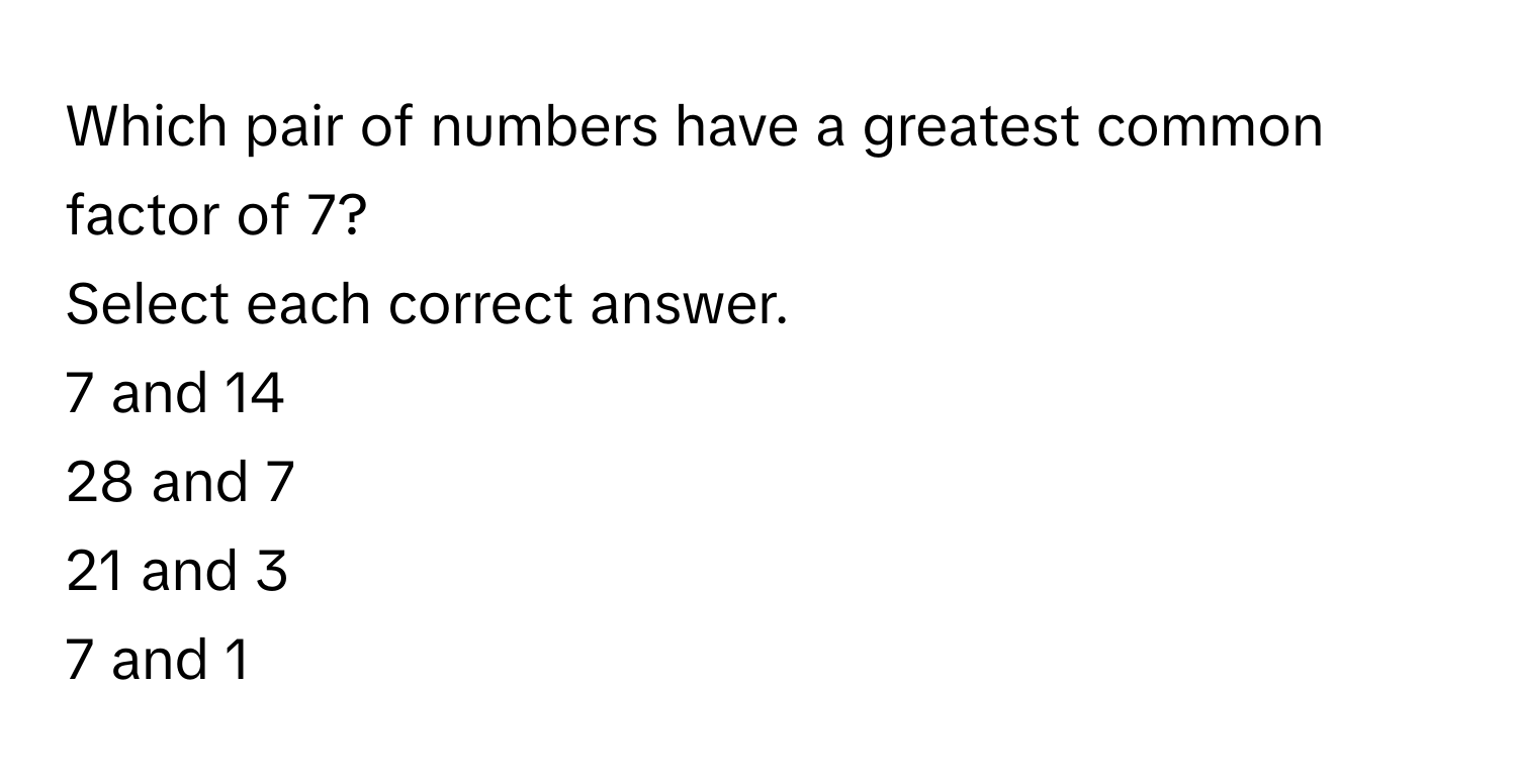 Solved: Which pair of numbers have a greatest common factor of 7 ...