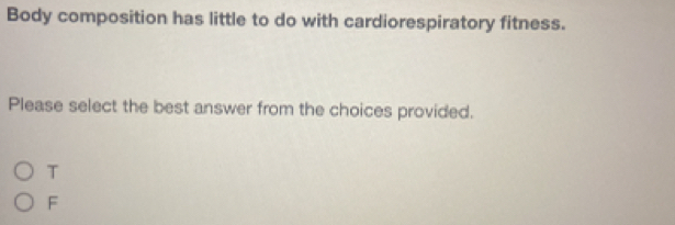 Solved: Body composition has little to do with cardiorespiratory ...