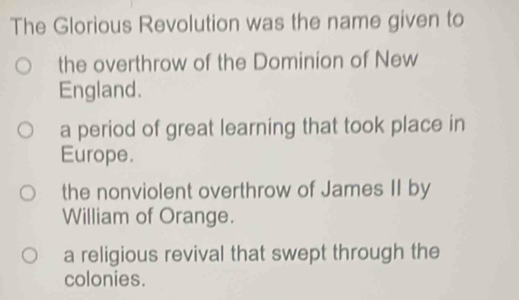 Solved: The Glorious Revolution was the name given to the overthrow of ...