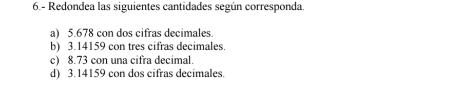 Resuelto:6.- Redondea las siguientes cantidades según corresponda. a) 5 ...
