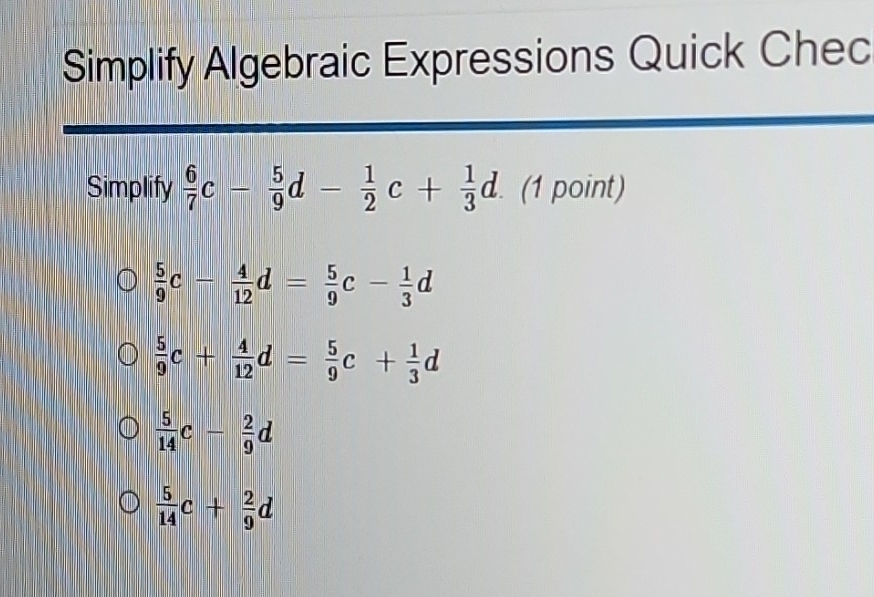Solved: Simplify Algebraic Expressions Quick Chec Simplify 6/7 c- 5/9 d ...