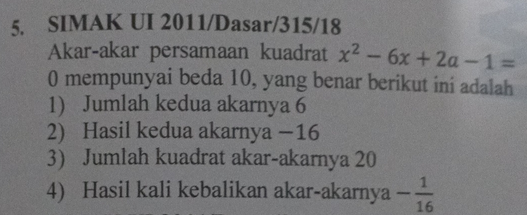 Telah dijawab:SIMAK UI 2011/Dasar/315/18 Akar-akar persamaan kuadrat x^2-6x+2a-1= 0 mempunyai ...