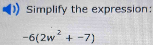Solved: Simplify the expression: -6(2w^2+-7) [Math]