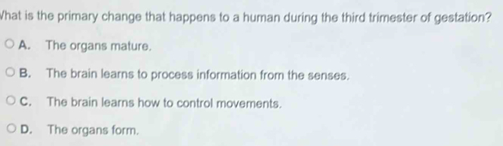 Solved: What is the primary change that happens to a human during the ...