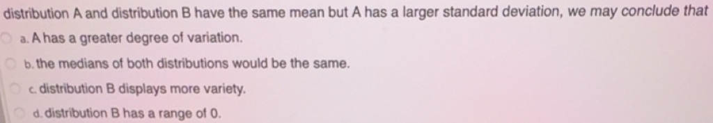 Solved: distribution A and distribution B have the same mean but A has ...