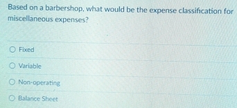 Solved: Based on a barbershop, what would be the expense classification ...