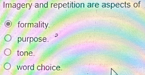 Solved: Imagery and repetition are aspects of formality purpose. tone ...