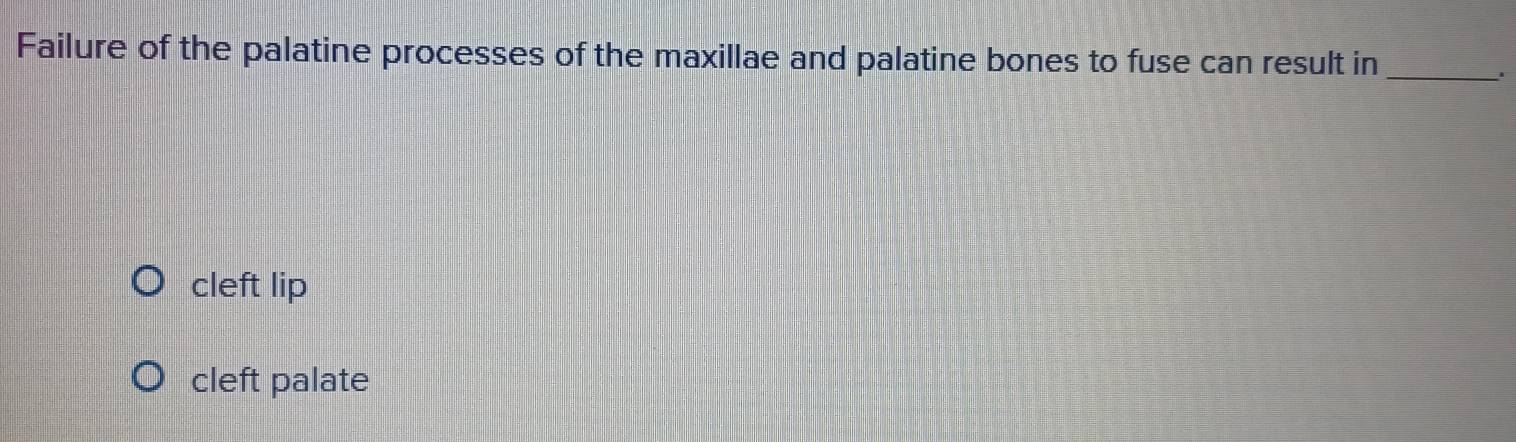 Solved: Failure of the palatine processes of the maxillae and palatine ...