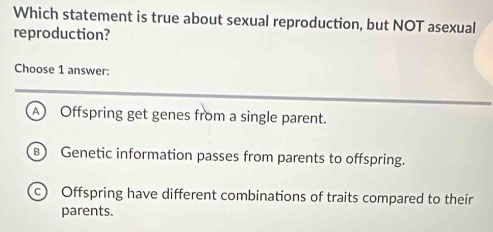 Solved: Which statement is true about sexual reproduction, but NOT ...