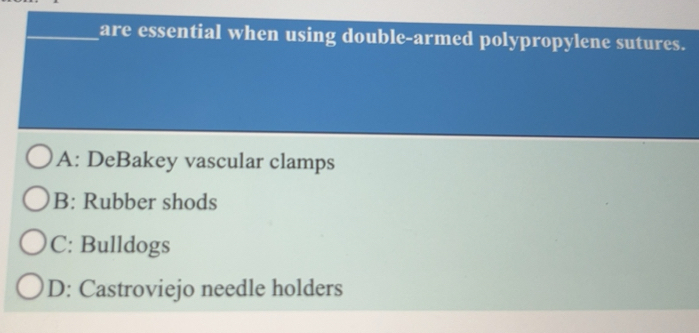 Solved: are essential when using double-armed polypropylene sutures. A ...