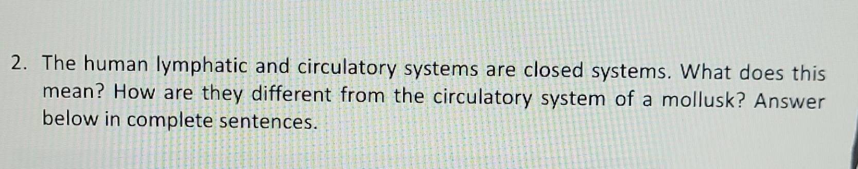 Solved: The human lymphatic and circulatory systems are closed systems. What does this mean? How ...