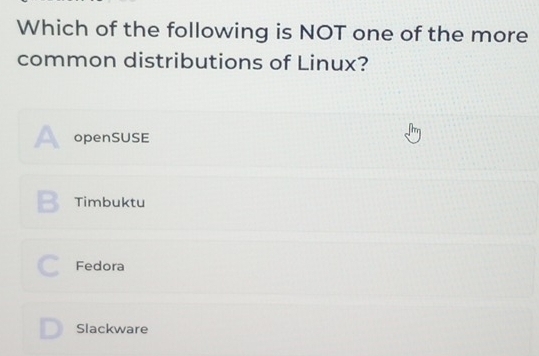 Solved: Which of the following is NOT one of the more common distributions of Linux? openSUSE ...