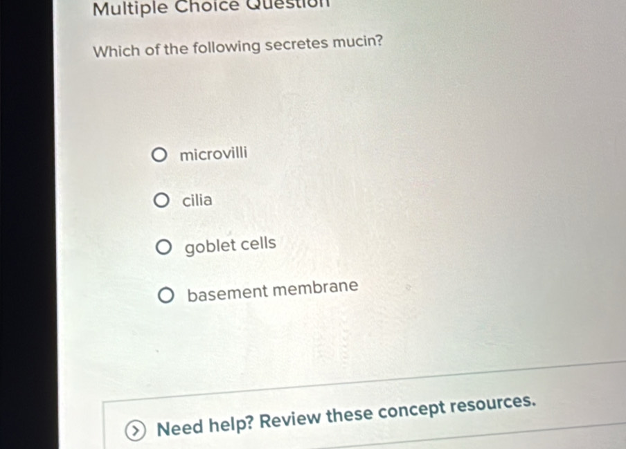 Solved: Question Which of the following secretes mucin? microvilli ...