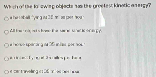 Solved: Which of the following objects has the greatest kinetic energy ...